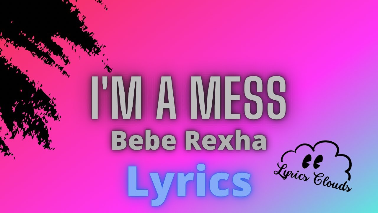Bebe Rexha - I'm A Mess (Lyrics) - YouTube
