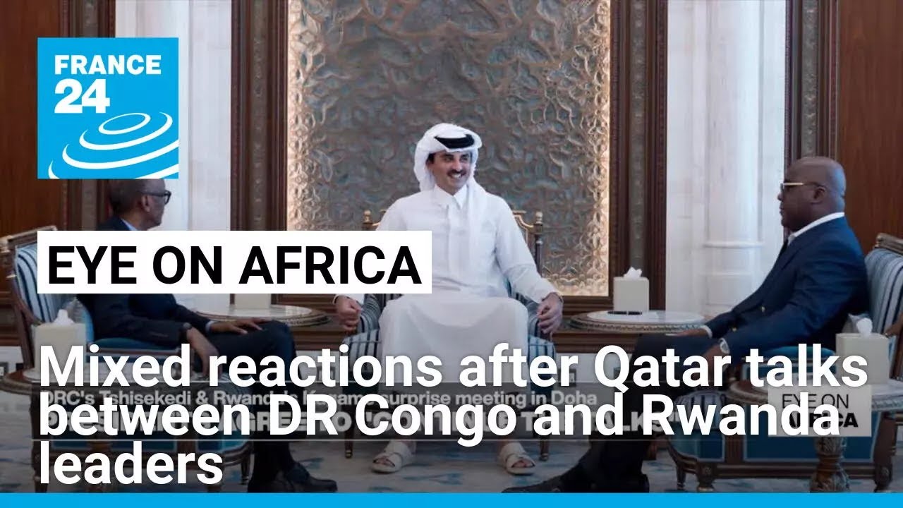 Mixed reactions after Qatar talks between DR Congo and Rwanda leaders ...