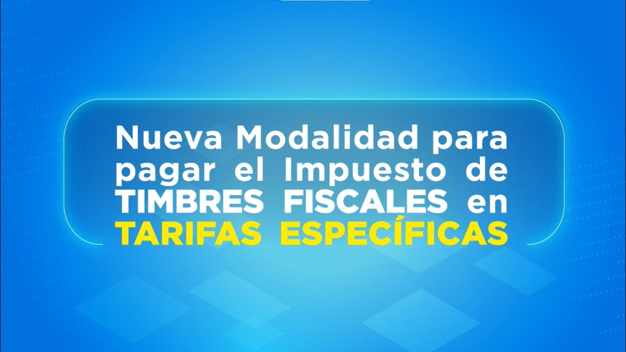 Nueva modalidad para pagar el impuesto de Timbres Fiscales en Tarifas Específicas - YouTube