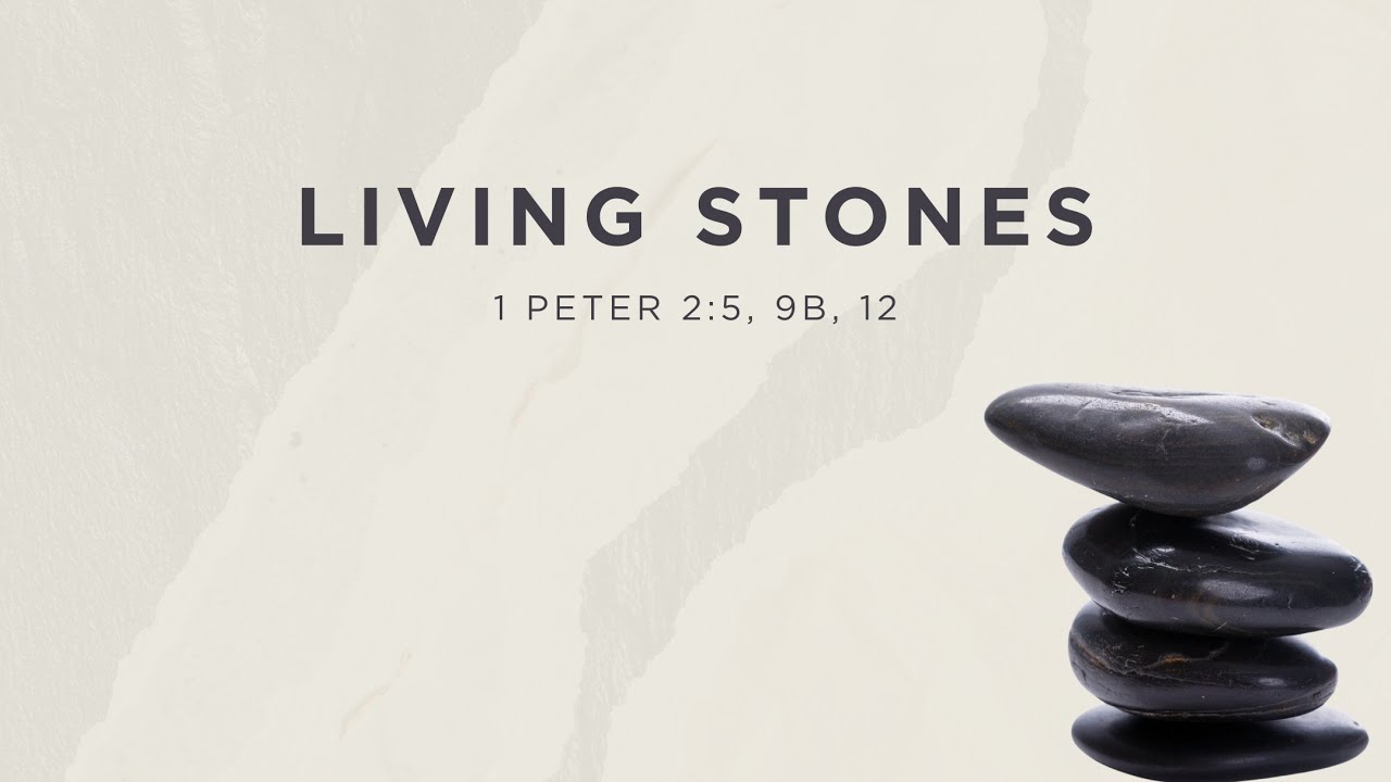 Living Stones 1 Peter 2:5, 9b, 12 - YouTube