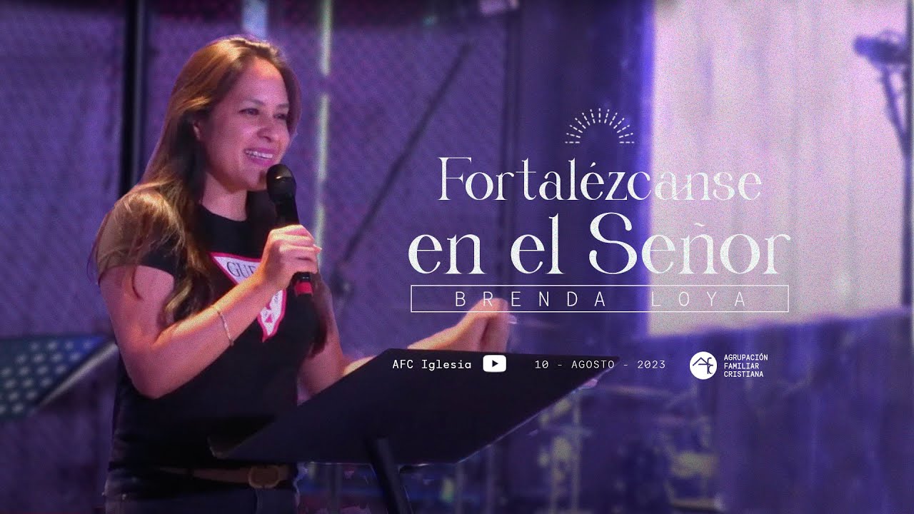 Fortalézcanse en el Señor | Brenda Loya | 10 Agosto 2023 - YouTube