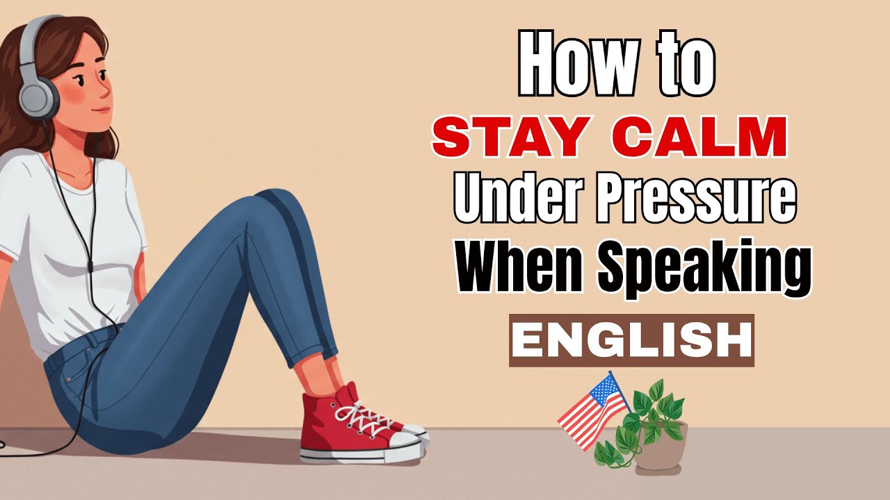 How to Stay Calm Under Pressure When Speaking English | English Podcast ...