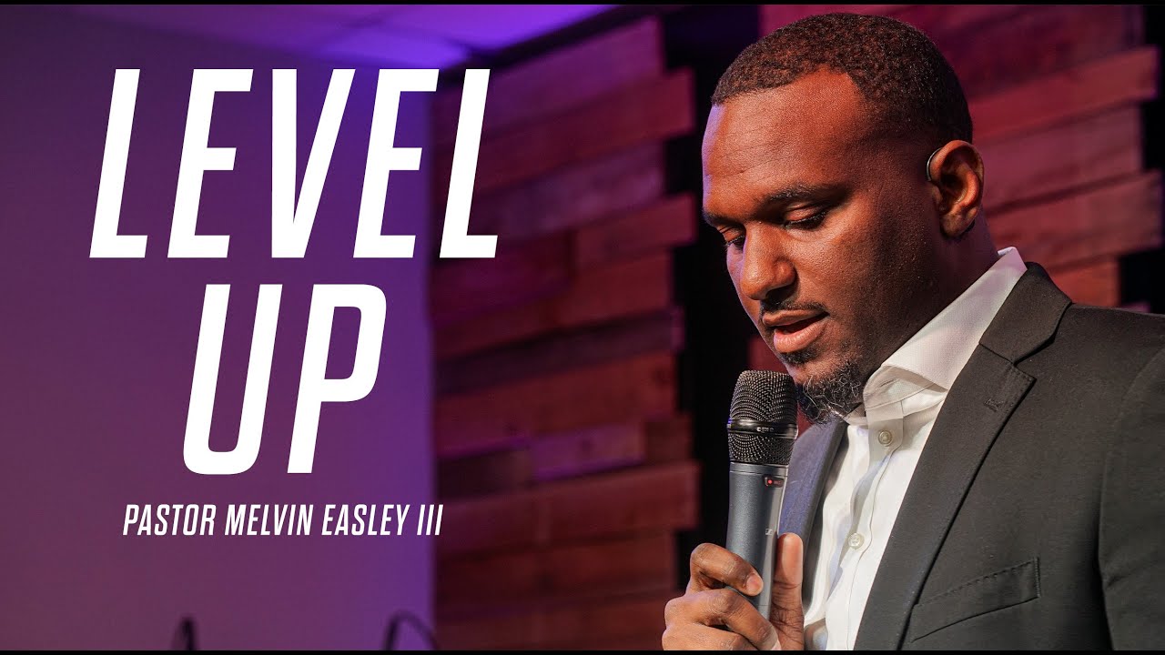 Level Up | Pastor Melvin Easley III - YouTube