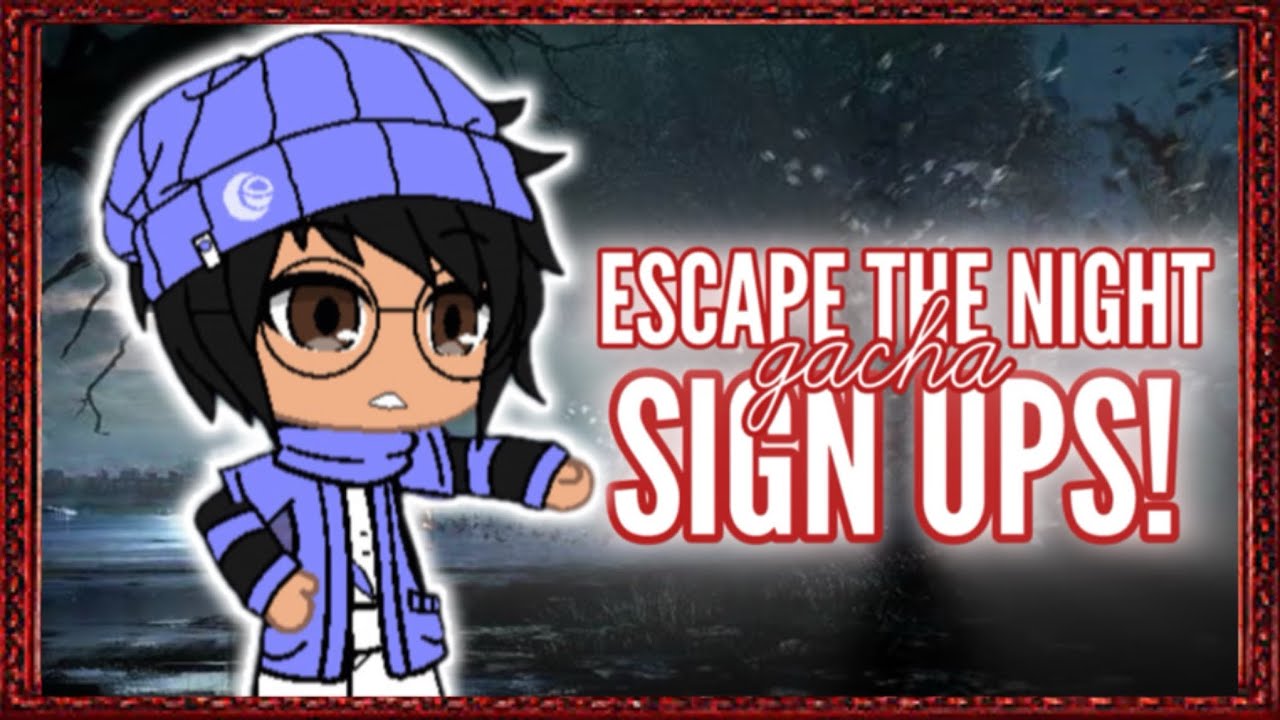 Escape the Night Gacha Sign Ups! {CLOSED!} - YouTube