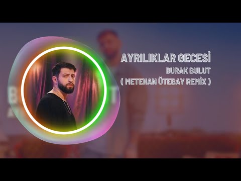 Burak Bulut - Ayrılıklar Gecesi ( Metehan Ütebay Remix )