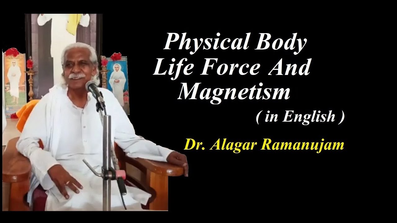 #Dr. Alagar Ramanujam - Physical Body, Life Force and Magnetism (07 Sep ...