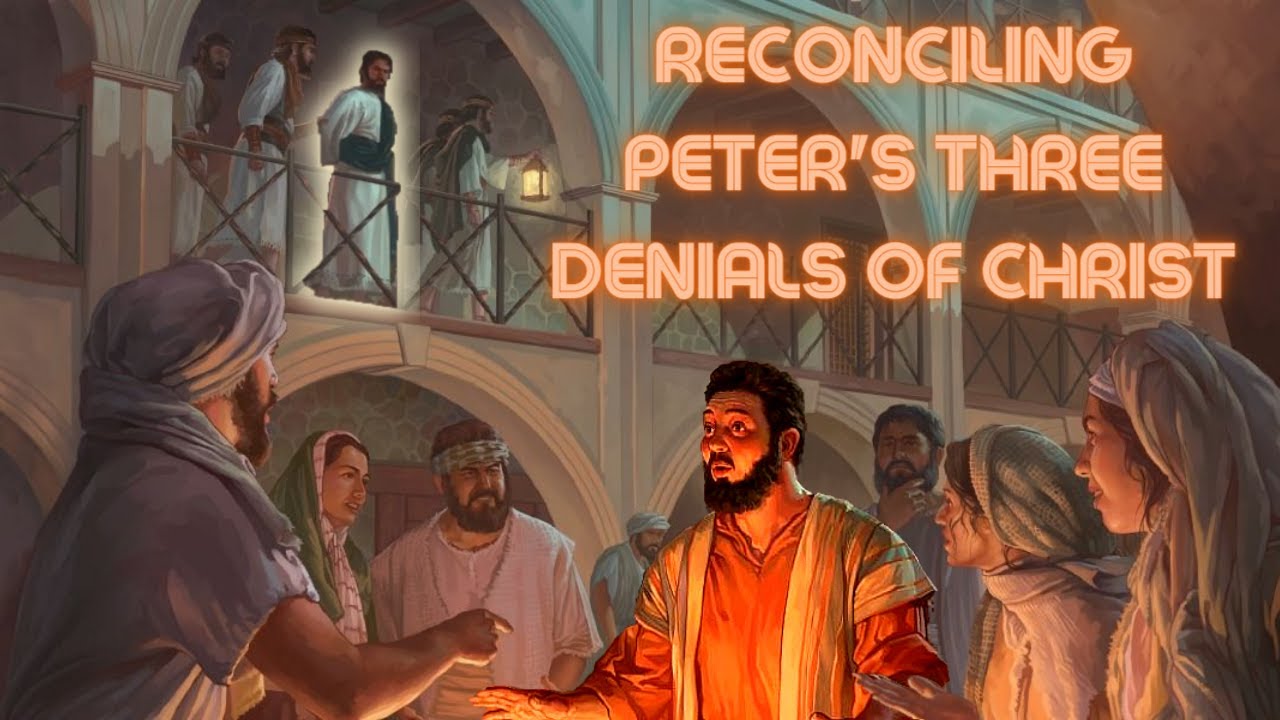 RECONCILING THE THREE DENIALS OF CHRIST by Peter within the four gospel ...