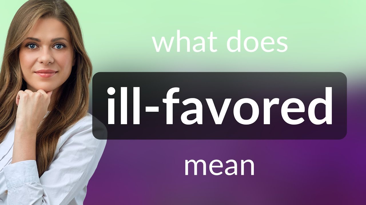 Ill-favored — definition of ILL-FAVORED - YouTube