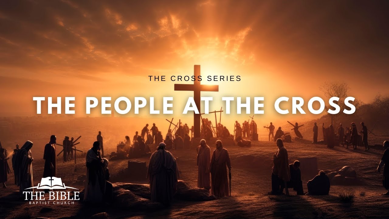 The People at the Cross | The Cross - Message 22 - YouTube