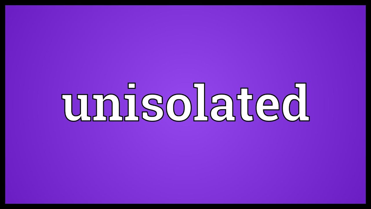 Unisolated Meaning - YouTube