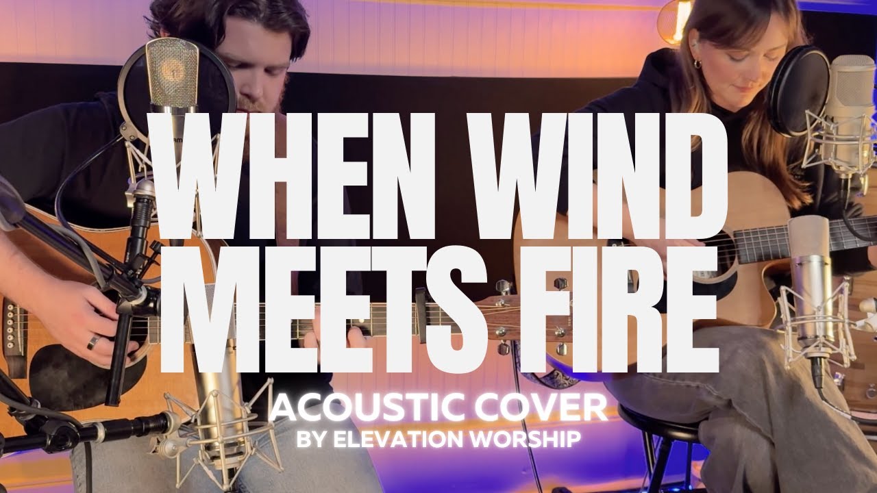 When Wind Meets Fire (Acoustic Cover) by Elevation Worship - YouTube