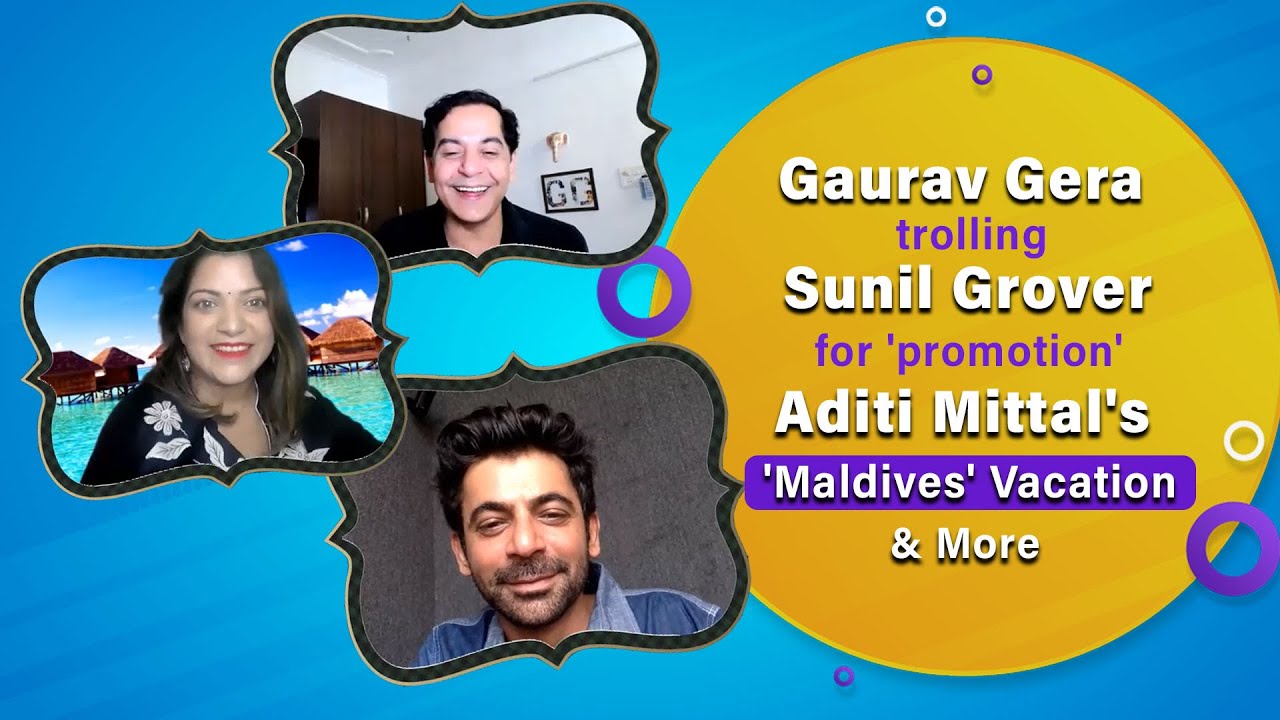 Gaurav Gera On Trolling Sunil Grover For 'Promotion' | Aditi Mittal's ...