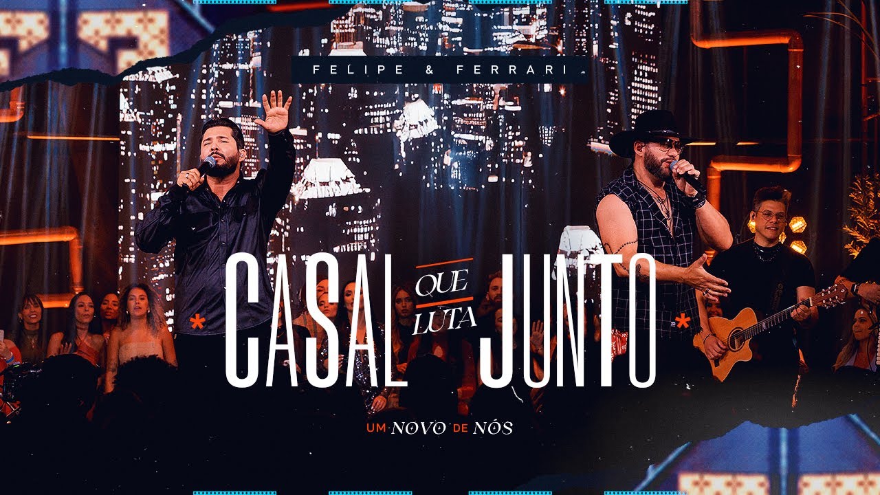 FELIPE & FERRARI | Casal Que Luta Junto - Um Novo De Nós (Vídeo Oficial ...