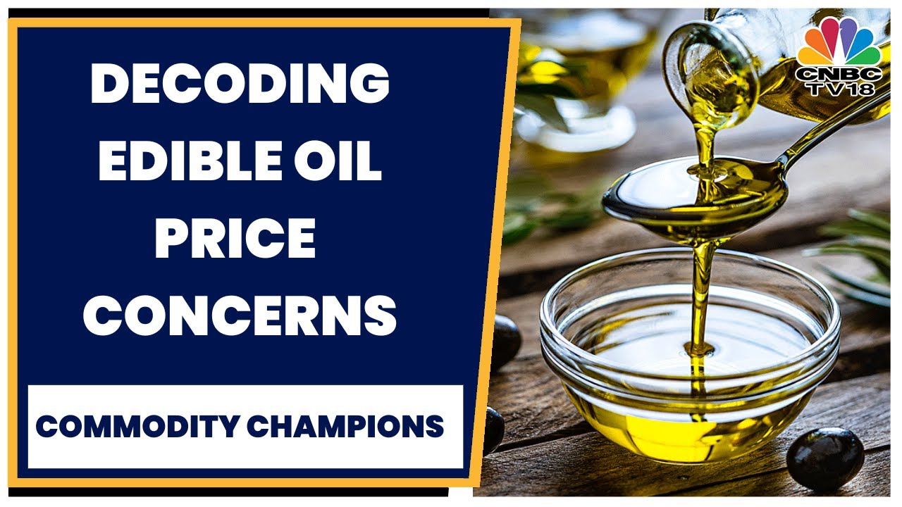 Decoding Edible Oil Market Trends, Concerns Over Prices | Commodity ...