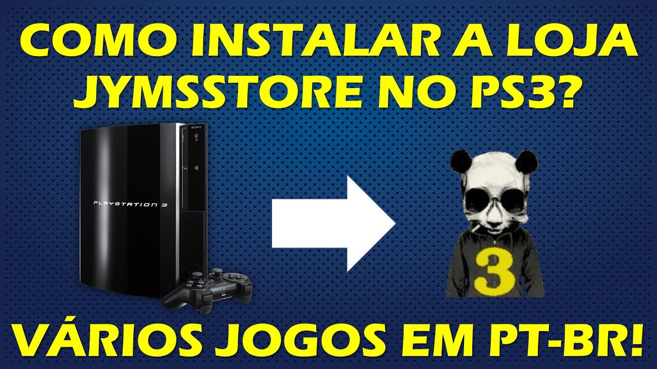LOJA JYMSSTORE 3.1 PARA PS3 - VÁRIOS JOGOS EM PT-BR - TUTORIAL COMO INSTALAR NO PLAYSTATION 3 ...