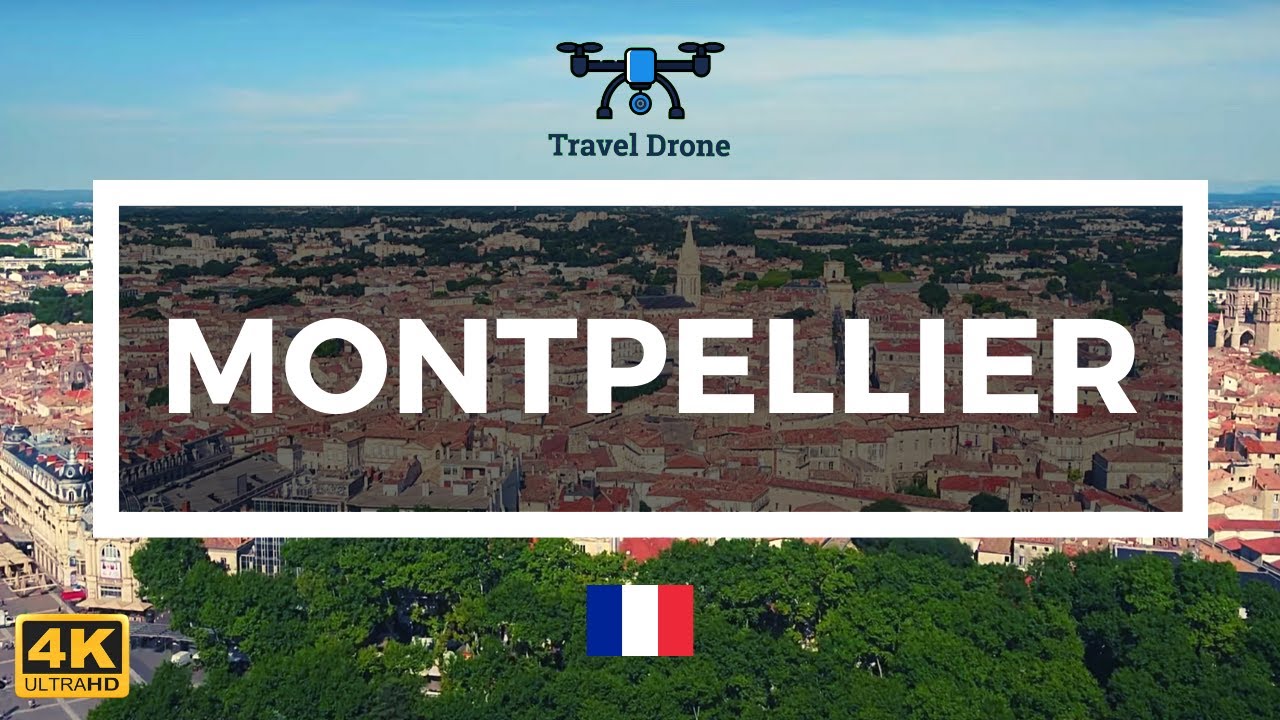 Montpellier France In 4K by Drone - Beautiful Aerial 4K Footage - YouTube