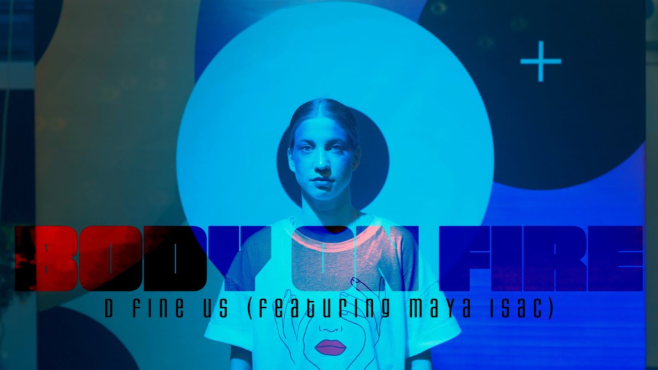 "Body on Fire" by D Fine Us (Featuring Maya Isac) - YouTube