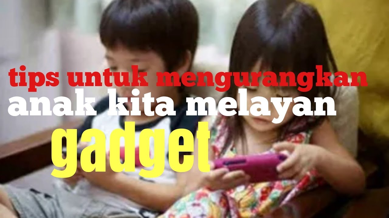 Tips Untuk Anak Kita Kurang Dengan Gadget || #Vlog39 - YouTube