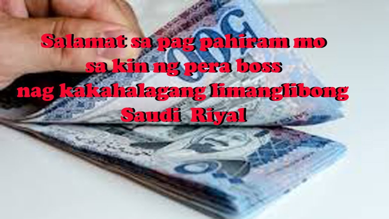 Salamat sa pag pa hiram ng limang libo saudi riyal katumbas ng ...