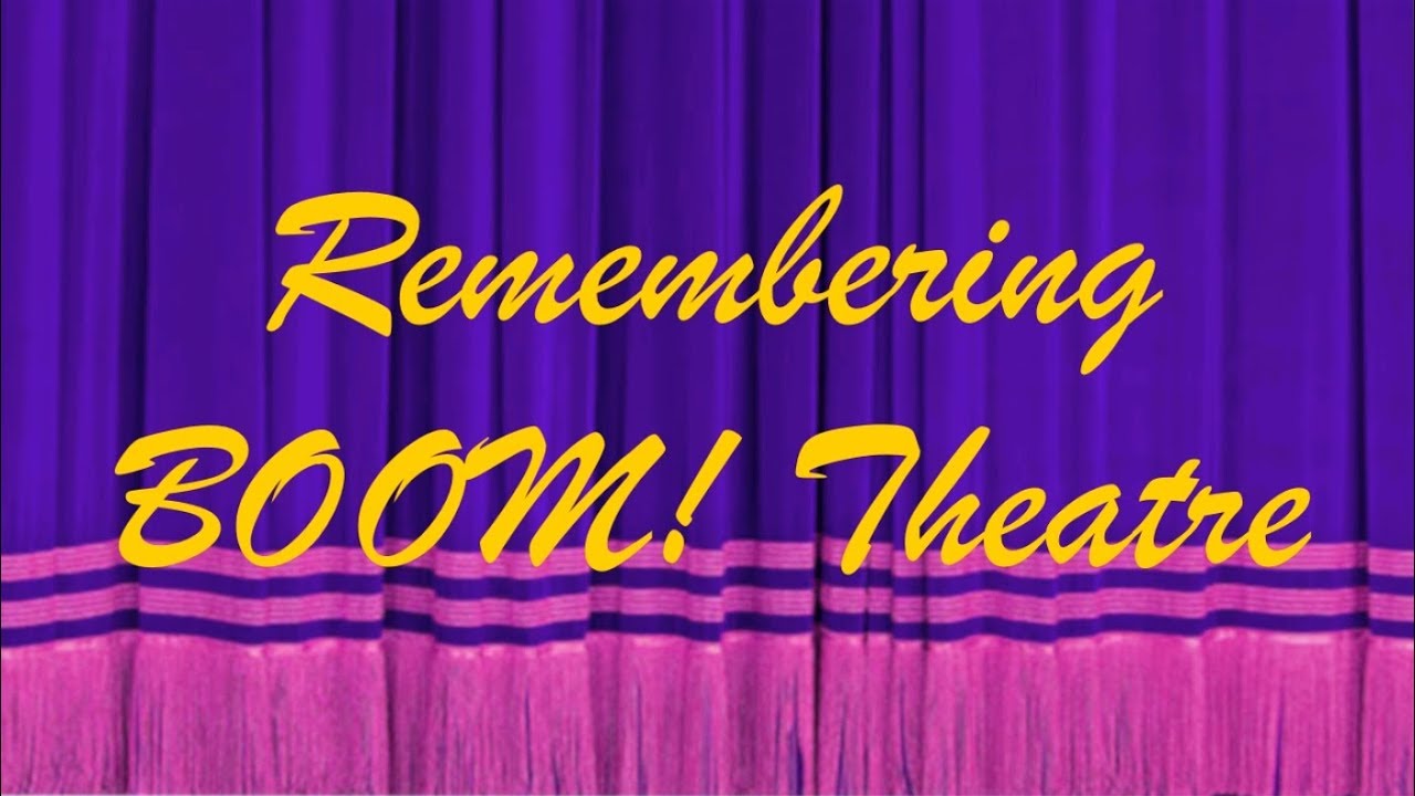 100 Subscriber Special - Remembering BOOM! Theatre - YouTube