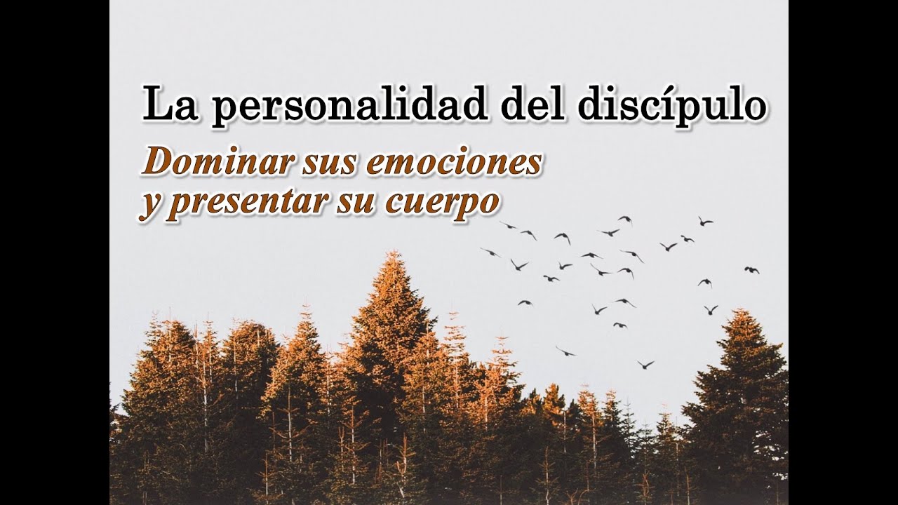LA PERSONALIDAD DEL DISCÍPULO - Dominar sus emociones y presentar su ...
