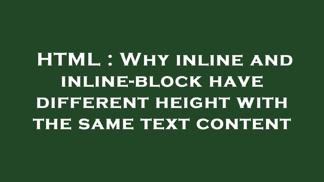 HTML : Why inline and inline-block have different height with the same ...