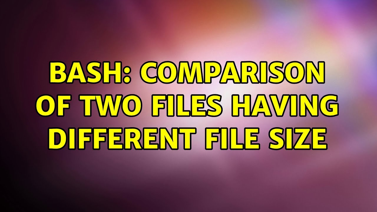 Bash: Comparison of two files having different file size (2 Solutions ...