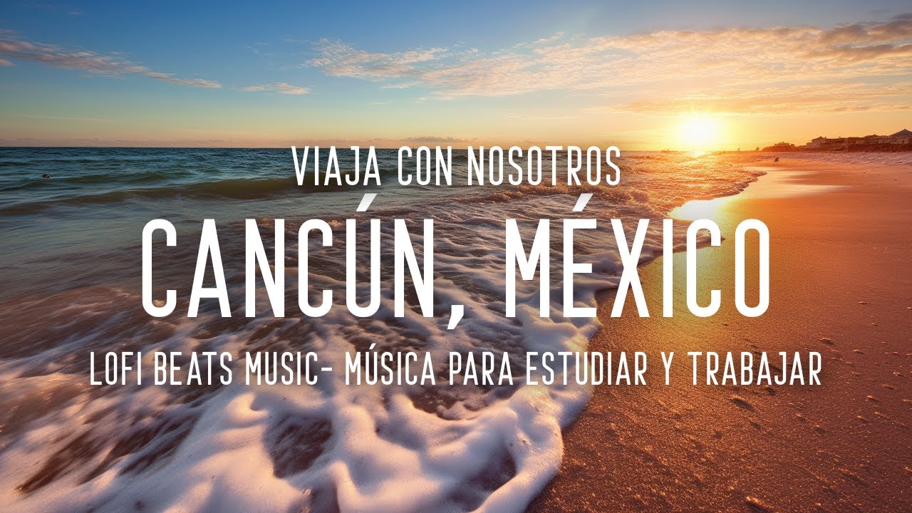 Cancun, Mexico - Lofi beats music travel video - YouTube