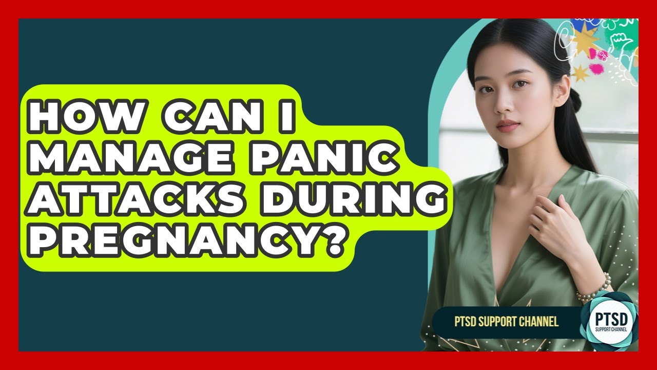 How Can I Manage Panic Attacks During Pregnancy? - PTSD Support Channel ...