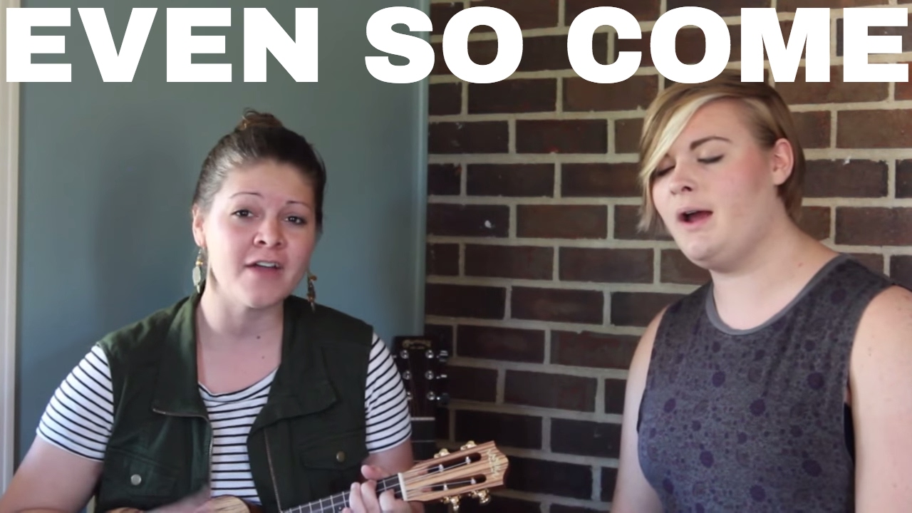 Even So Come - Ukulele Cover by Lydia Walker & Emma Feldman - YouTube