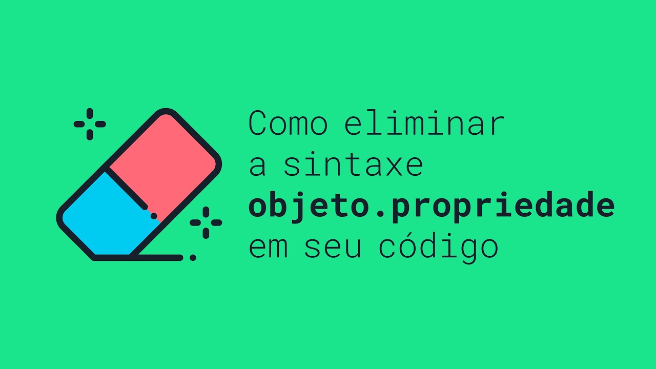 Como eliminar a sintaxe objeto.propriedade em seu código | JavaScript - YouTube