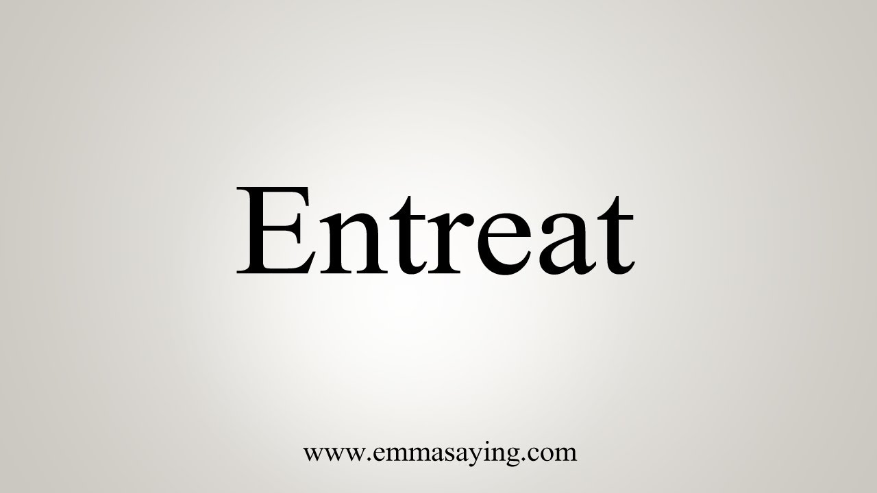 How To Say Entreat - YouTube