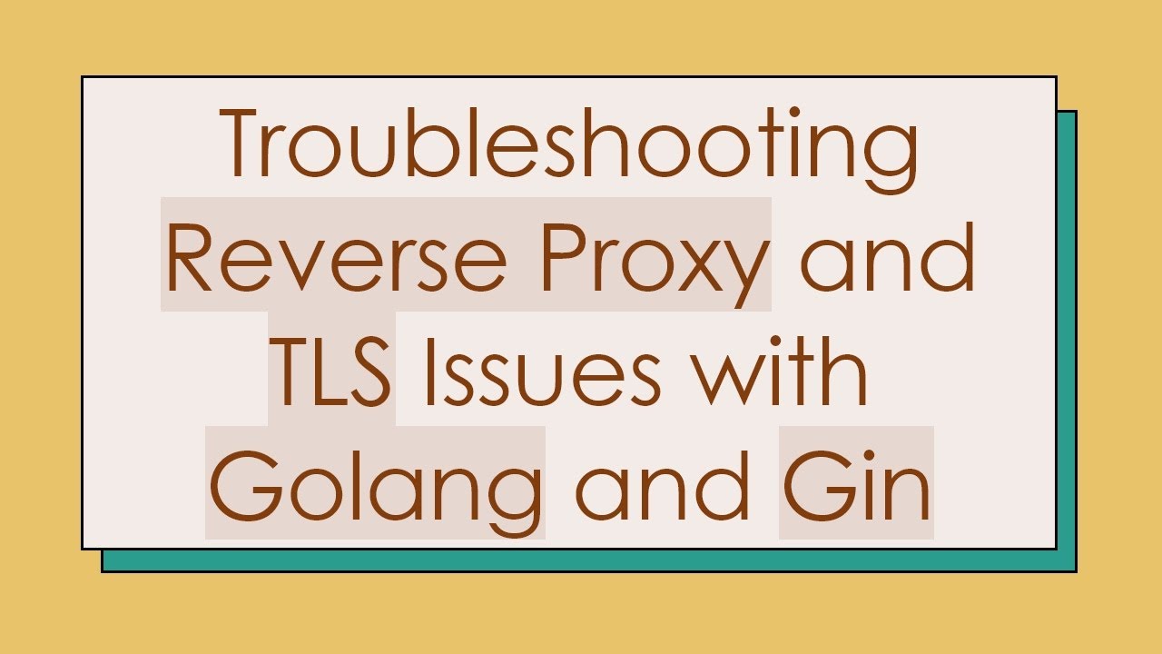 Troubleshooting Reverse Proxy and TLS Issues with Golang and Gin - YouTube