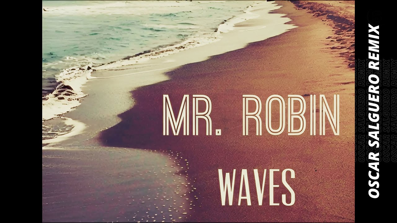 Mr. Robin - Waves (Oscar Salguero Remix) - YouTube