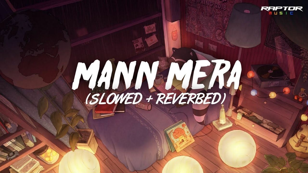 MANN MERA [SLOWED+REVERBED] | Lofi | Raptor Music - YouTube