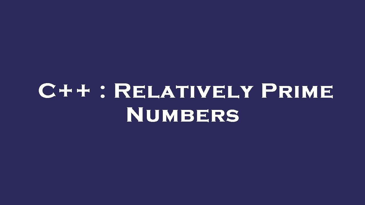 C++ : Relatively Prime Numbers - YouTube