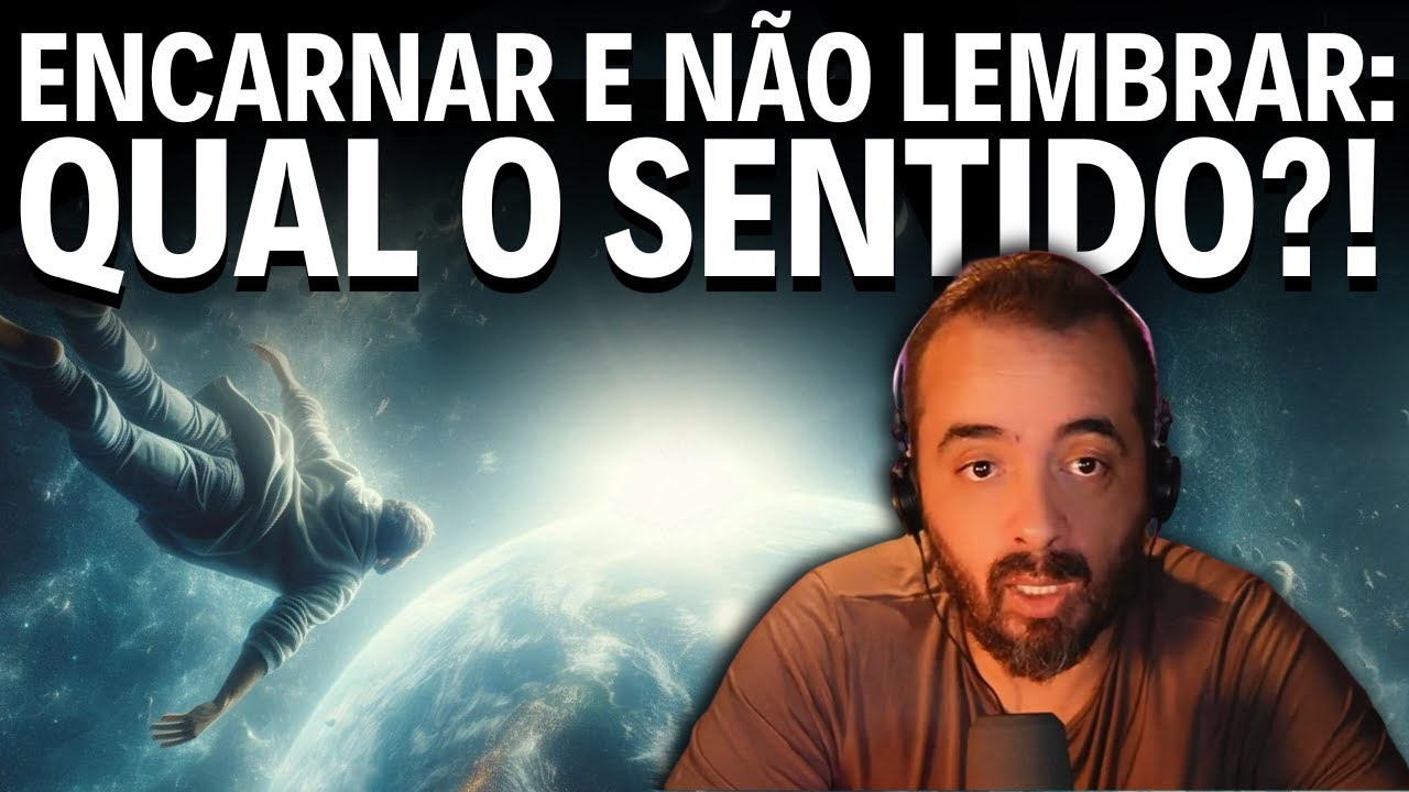 ENCARNAR E NÃO LEMBRAR: QUAL O SENTIDO?! - YouTube