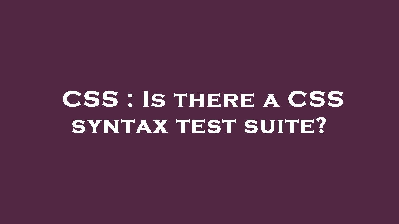 CSS : Is there a CSS syntax test suite? - YouTube