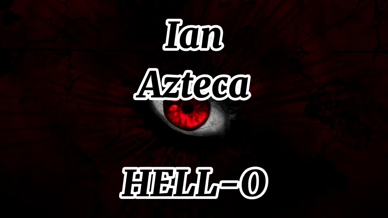 Ian x Azteca - HELL-O (Versuri) - YouTube