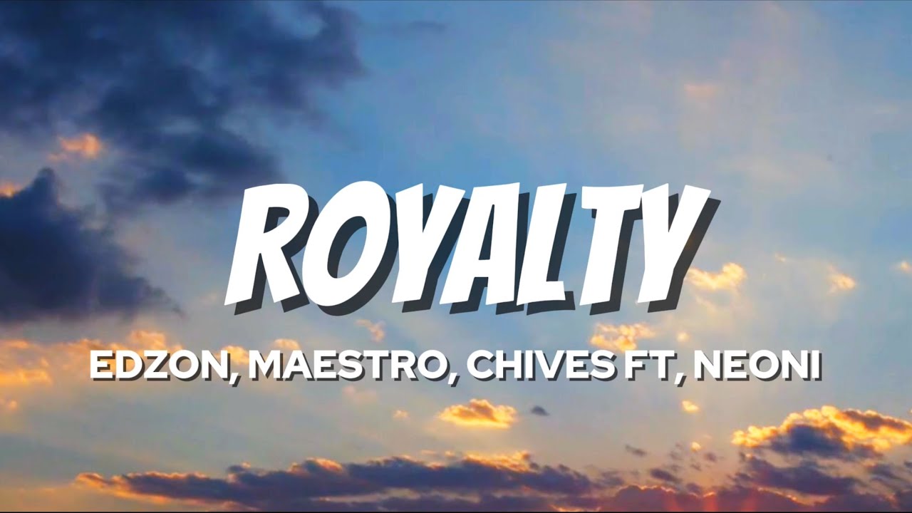 Edzon, Maestro, Chives Ft, Neoni - Royalty (Lyrics) - YouTube
