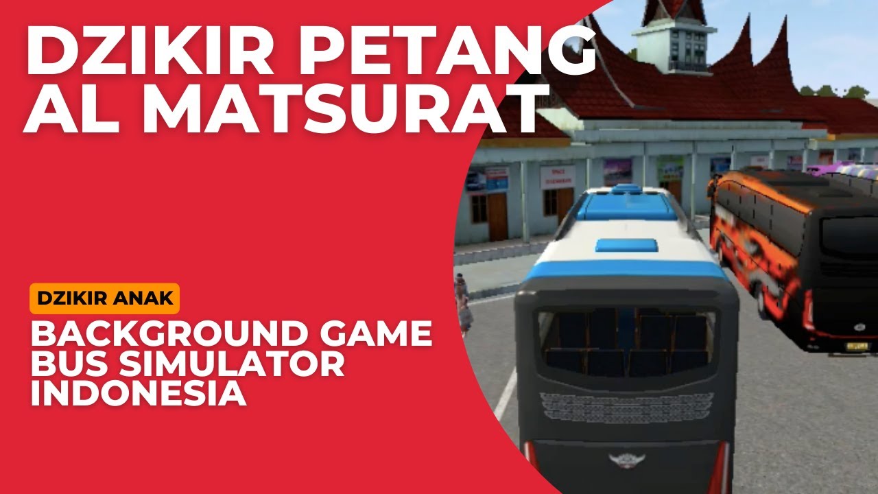 DZIKIR PETANG AL MATSURAT - VISUAL GAME BUS SIMULATOR INDONESIA - YouTube