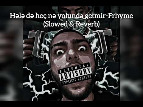 Hələ də heç nə yolunda getmir-F'rhyme(Slowed & Reverb)
