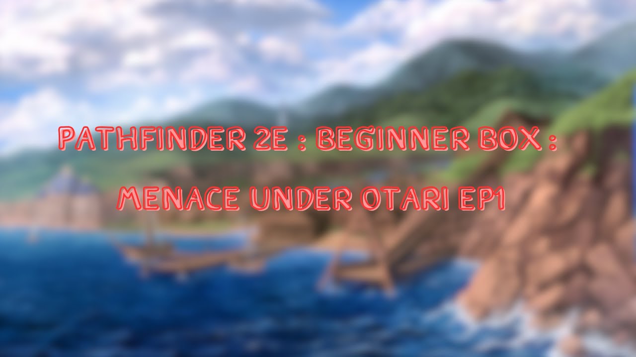 Pathfinder 2E : Beginner Box : Menace Under Otari ep 1 เรื่องราวในOtari ...