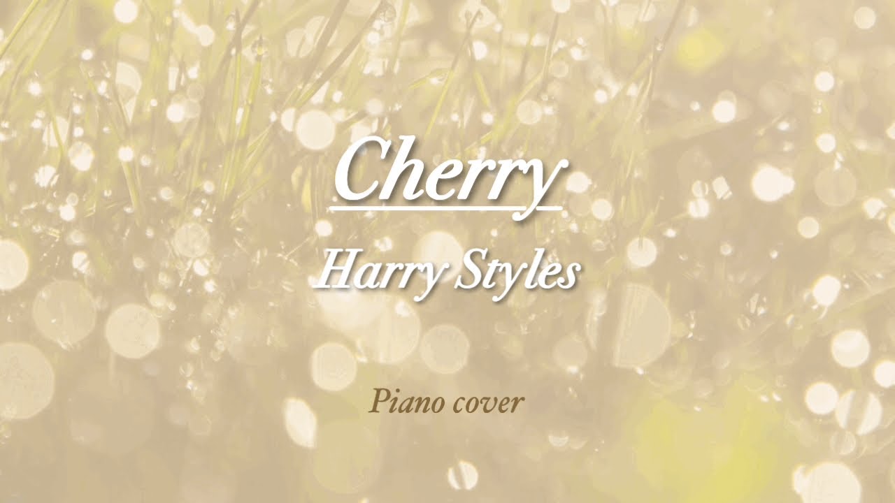 Harry Styles- Cherry (piano cover) - YouTube