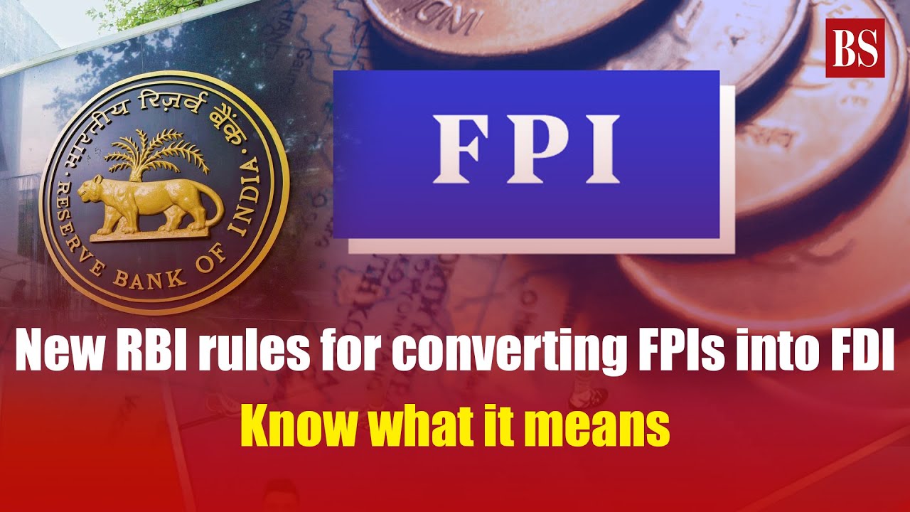 New RBI rules for converting FPIs into FDI: Know what it means - YouTube