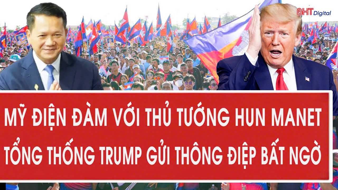 Mỹ điện đàm với Thủ tướng Hun manet, Tổng thống Trump gửi thông điệp ...