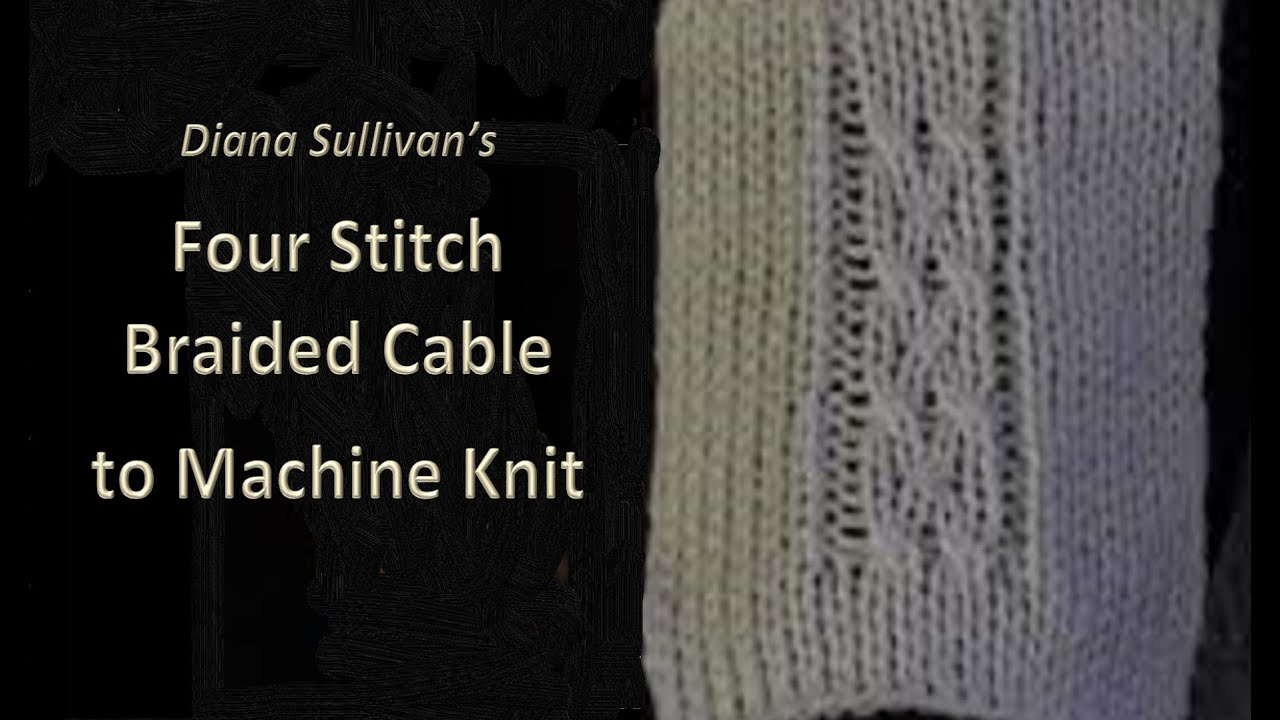 4 Stitch Braided Cable by Diana Sullivan - Machine Knit - YouTube