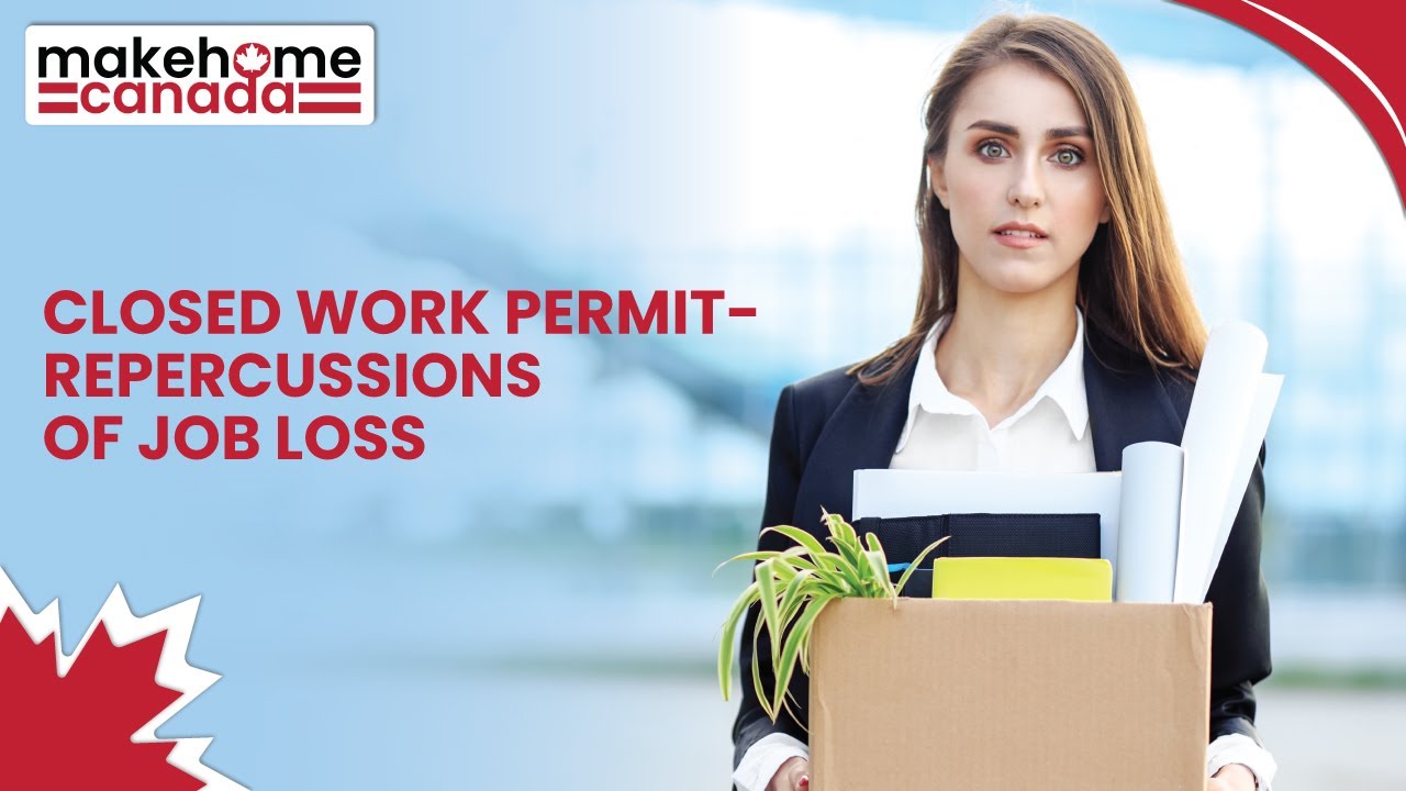 Closed work permit- repercussions of job loss | MakeHomeCanada - YouTube