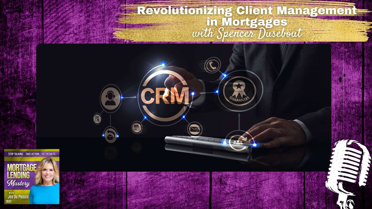 Revolutionizing Client Management in Mortgages with Spencer Dusebout ...