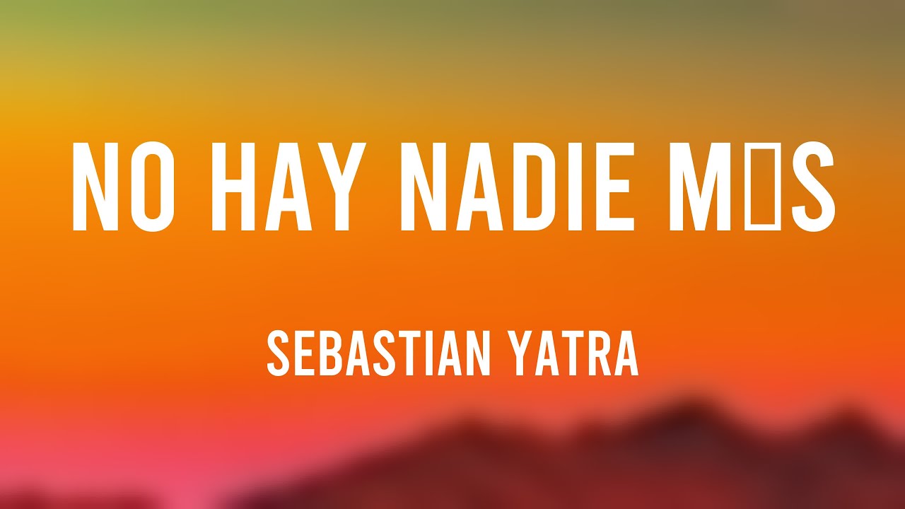 No Hay Nadie Más - Sebastian Yatra {Lyrics Video} - YouTube